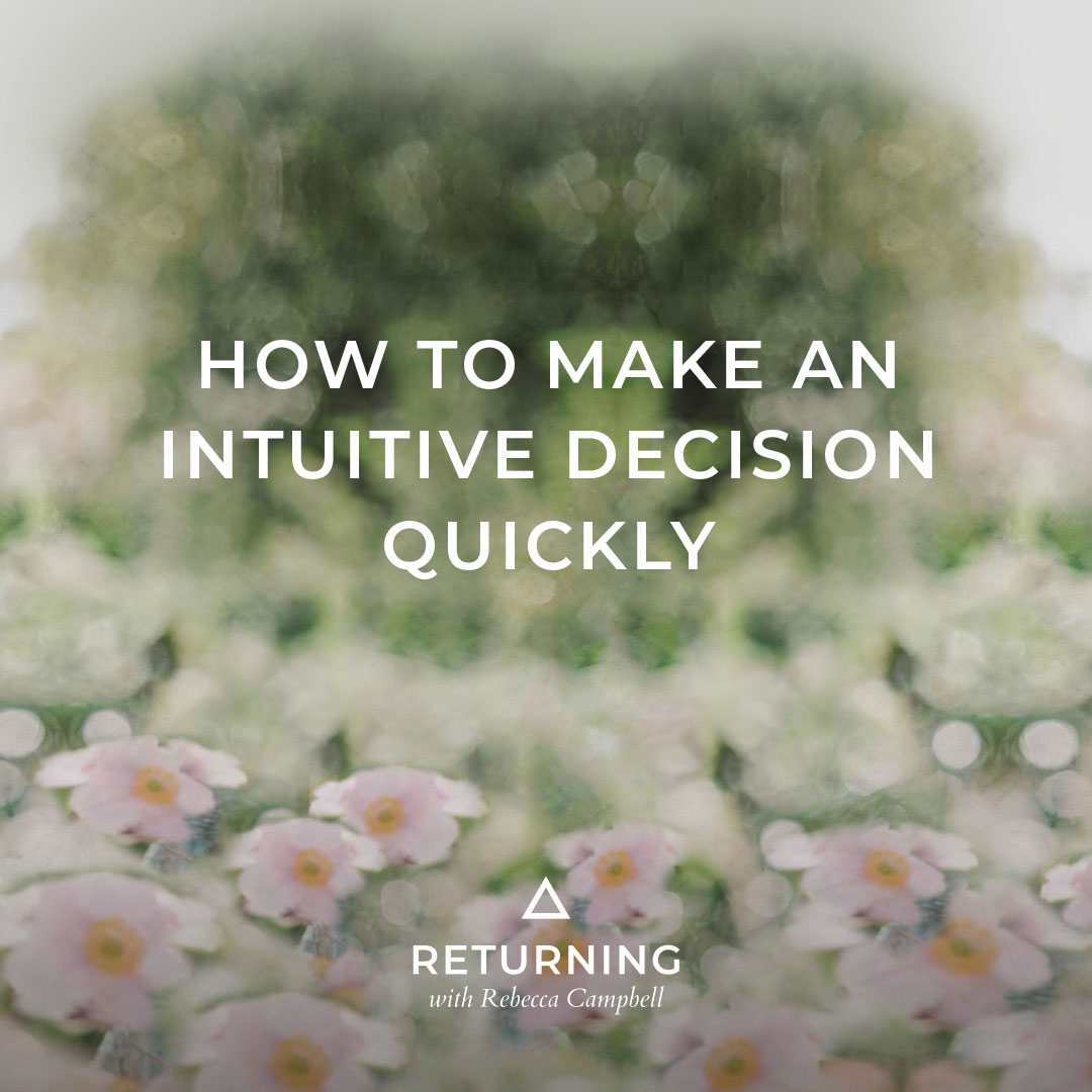How To Make An Intuitive Decision Quickly - Rebecca Campbell