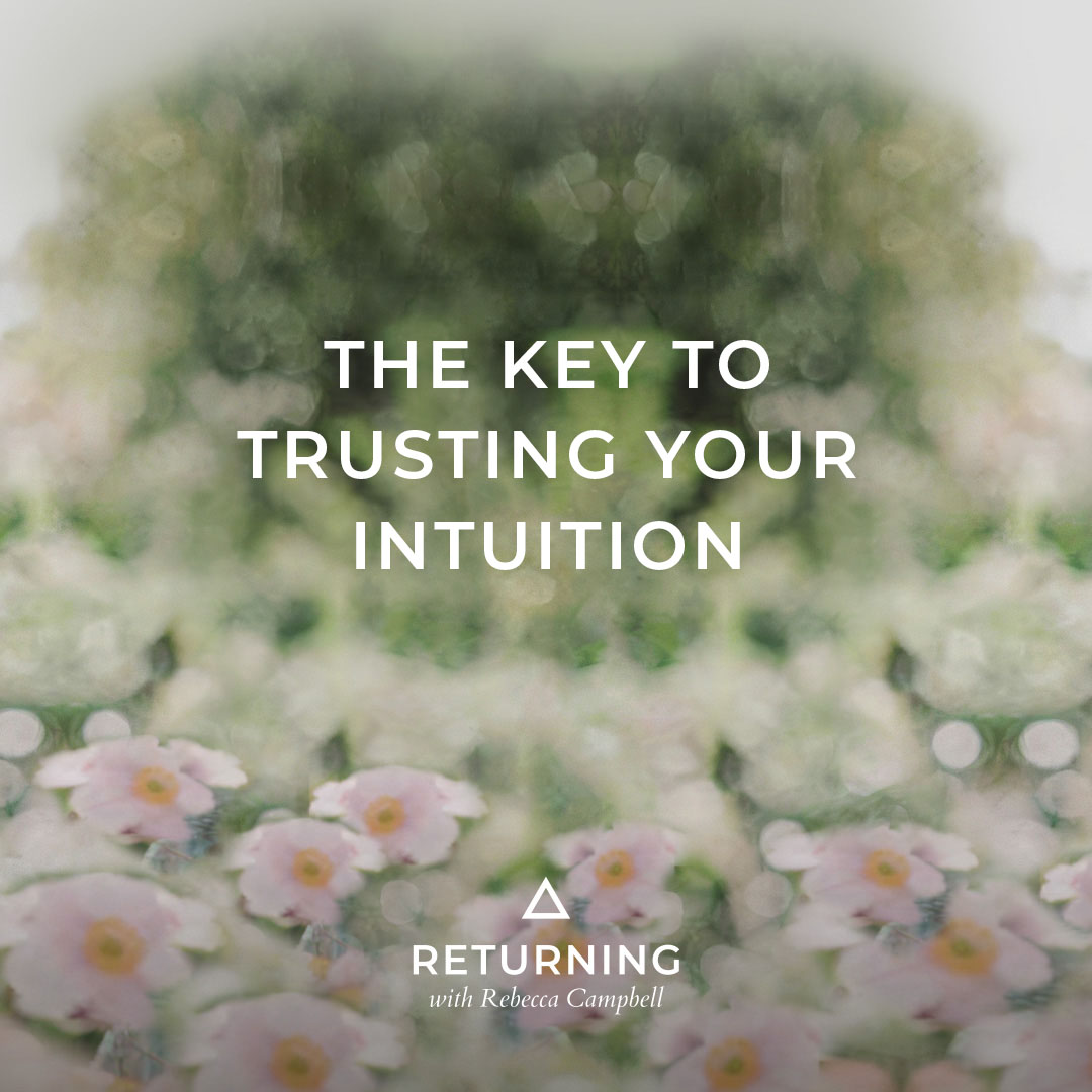 The Key To Trusting Your Intuition - Rebecca Campbell